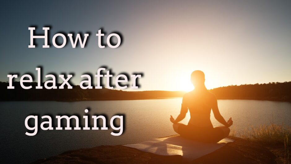 How to Relax Your Mind | Top 8 Healthy Habits for Gamers