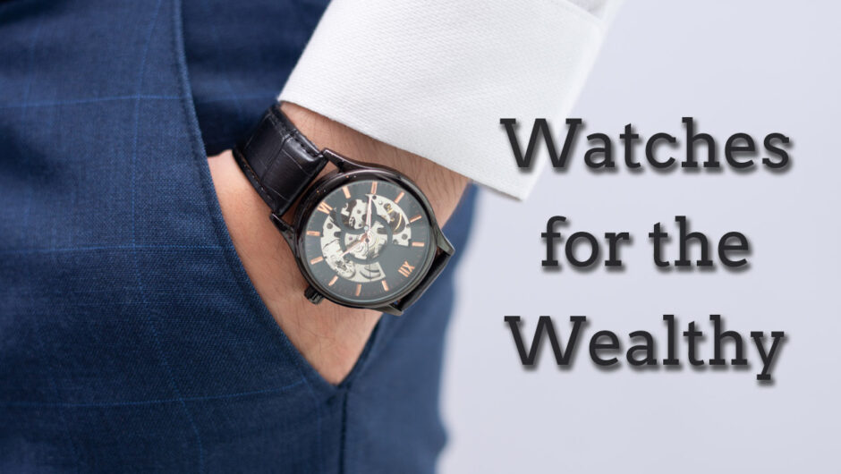 Top 5 Watches for a Wealthy Gentleman